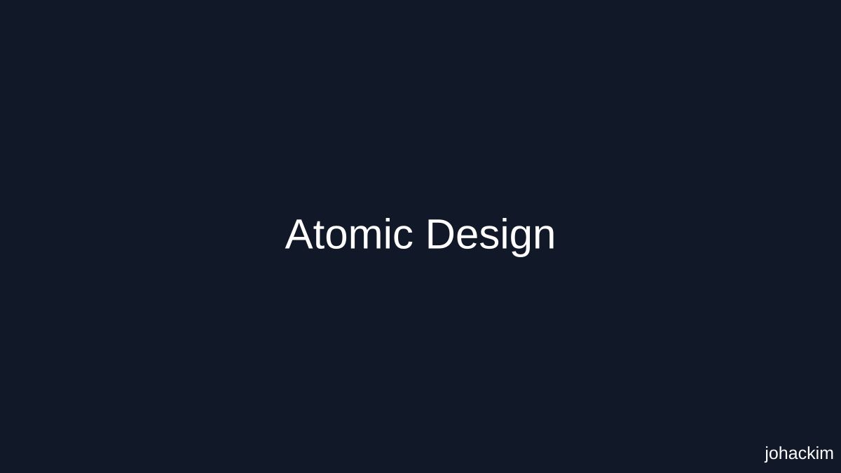 Atomic Design | Johackim - Hacker indépendant