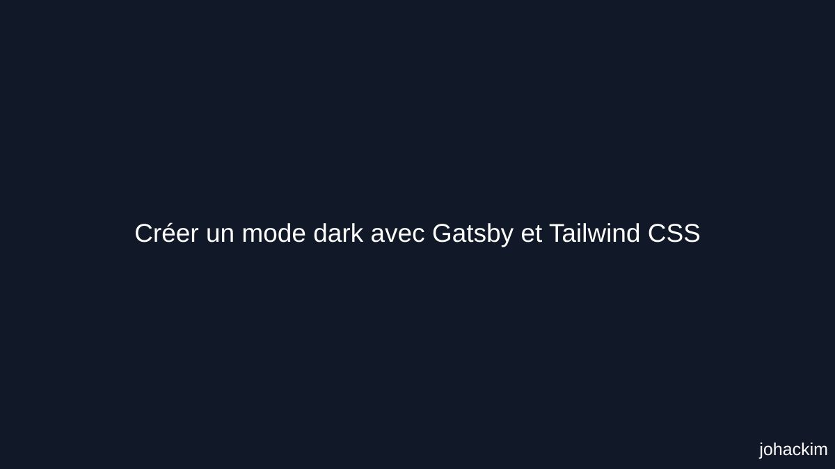 Créer un mode dark avec Gatsby et Tailwind CSS