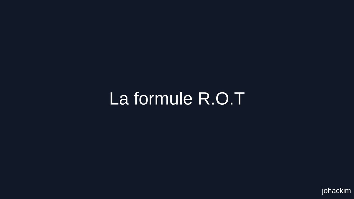 La formule R.O.T