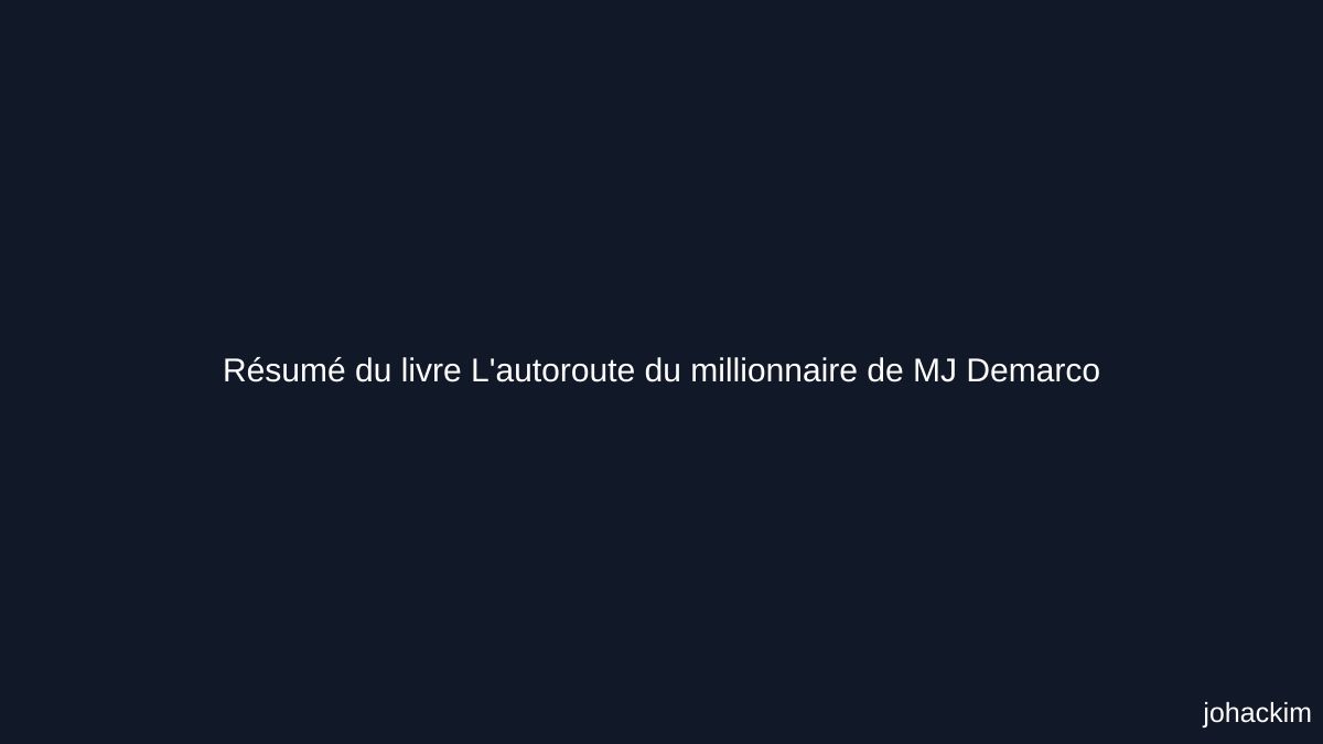 Résumé du livre L'autoroute du millionnaire de MJ Demarco | Johackim - Hacker indépendant