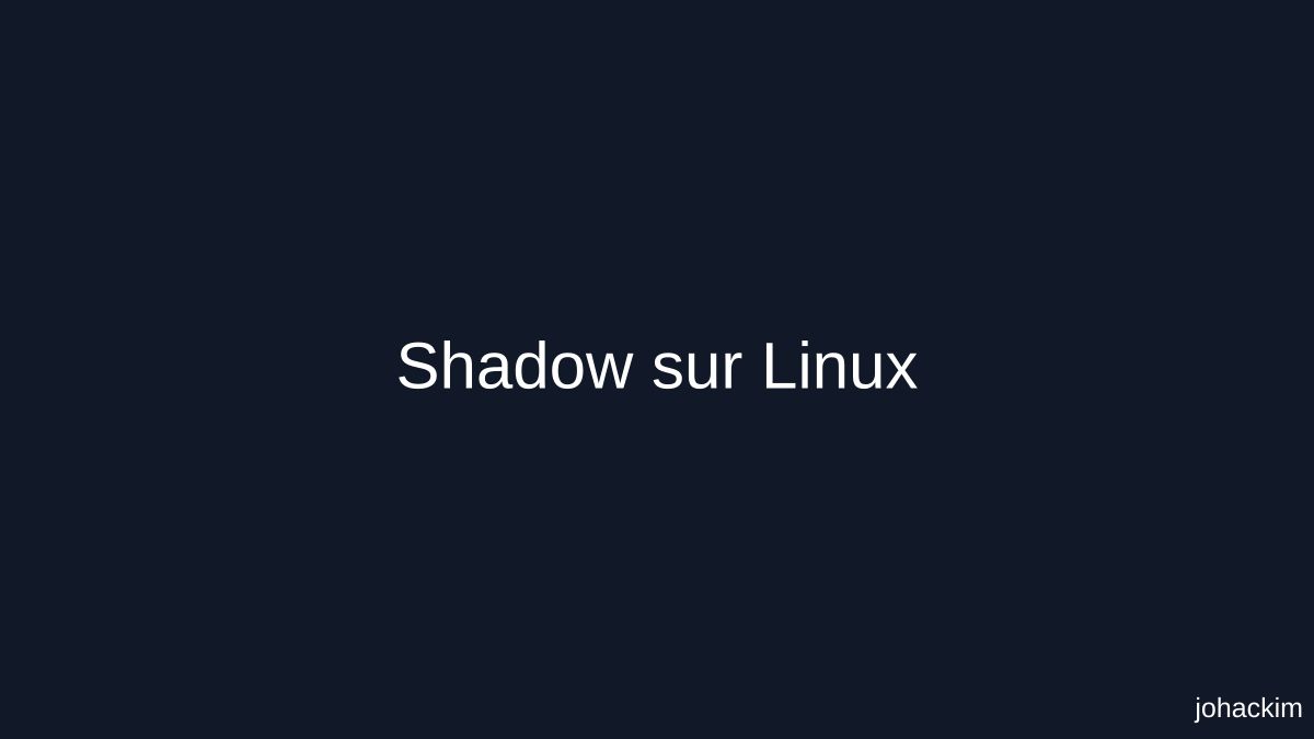 Shadow sur Linux | Johackim - Hacker indépendant