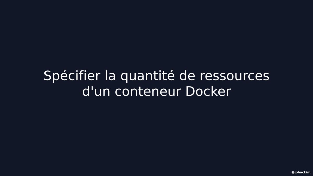 Spécifier la quantité de ressources d'un conteneur Docker Spécifier la quantité de ressources d'un conteneur Docker