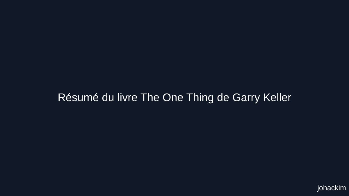 Résumé du livre The One Thing de Garry Keller | Johackim - Hacker ...